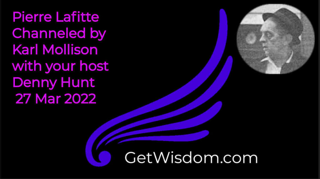 Pierre Lafitte Channeled by Karl Mollison 27Mar2022 - AUDIO PODCAST ...